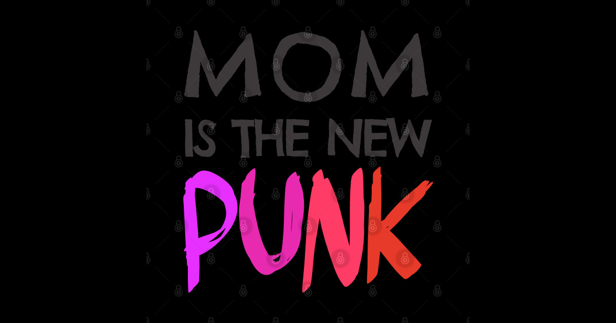 Mom is the new Punk - Punk Mom - Posters and Art Prints | TeePublic