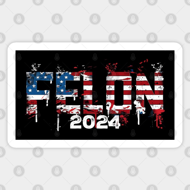 Felon 2024 - Felon - Sticker | TeePublic