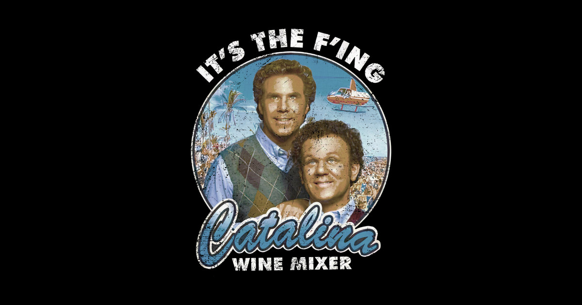 It's The F'ing - Catalina Wine Mixer - Step Brothers - Step Brothers ...