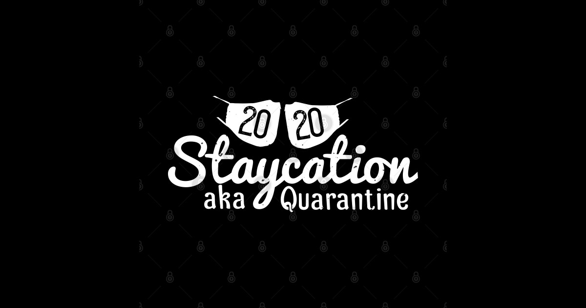 2020 staycation aka quarantine - Quarantine - Posters and Art Prints ...
