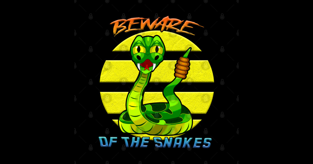 Beware of the snakes - Beware Of The Snakes - Posters and Art Prints ...