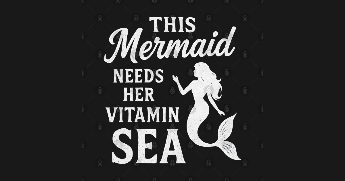 This Mermaid Needs Her Vitamin Sea Funny Ocean Lover - Mermaid - T ...