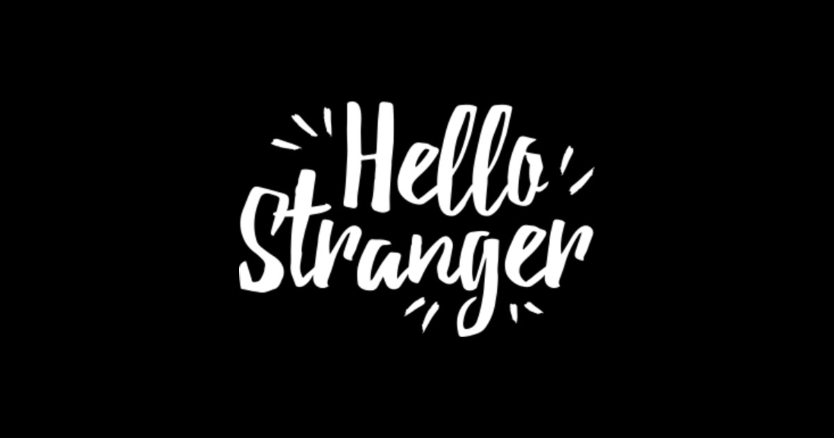 Hello Stranger White - Hello Stranger - T-Shirt | TeePublic