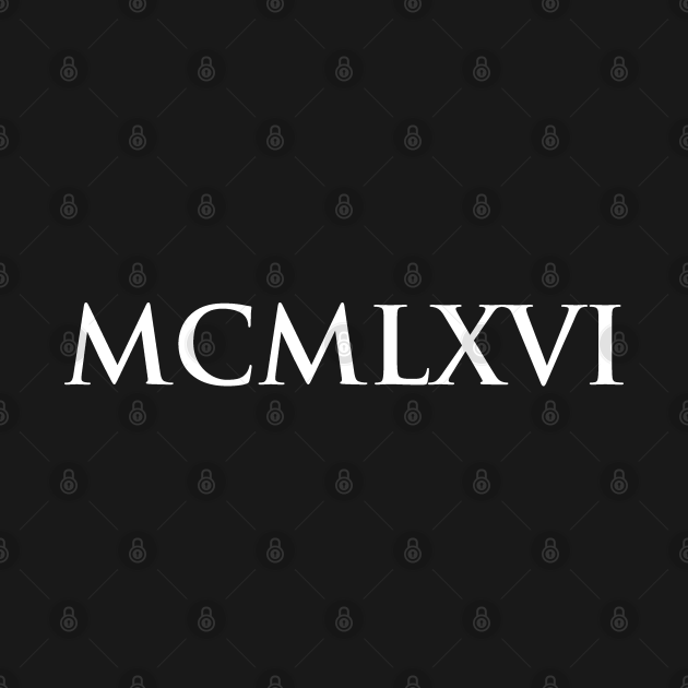 1966 MCMLXVI (Roman Numeral) - Mcmlxvi - T-Shirt | TeePublic