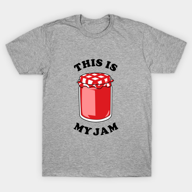 This Is My Jam - This Is My Jam - T-Shirt | TeePublic