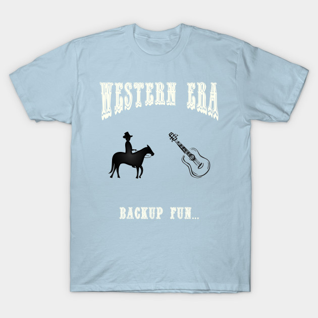 Western Era - Backup Fun - Backup Fun - T-Shirt sold by Tony Comer cfp ...