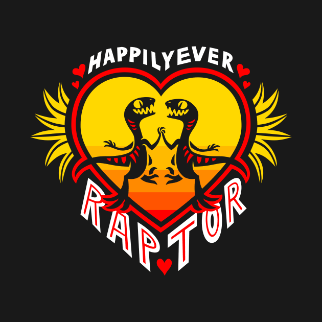 Happily Ever Raptor - Velociraptor - T-Shirt | TeePublic