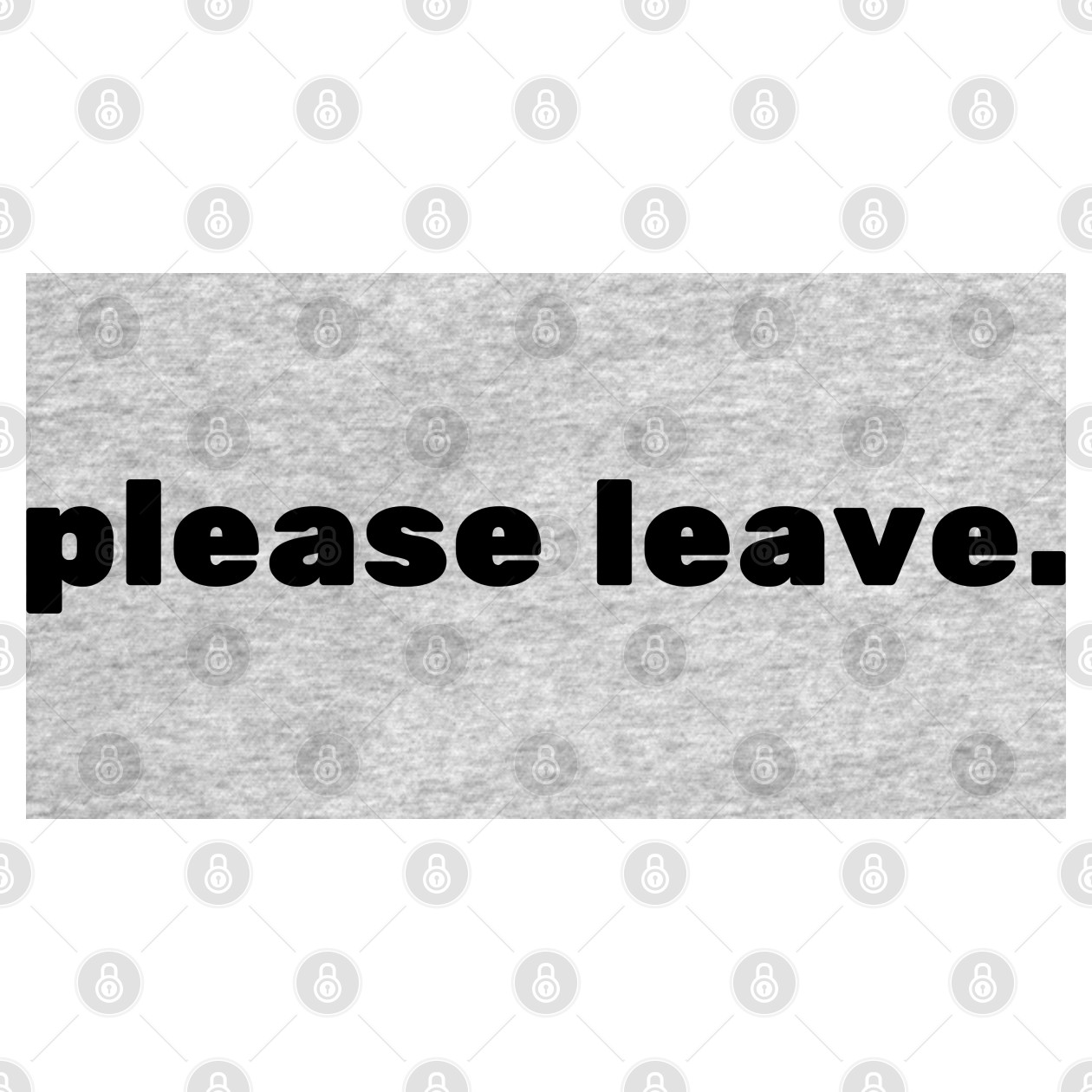 Please Leave - Go Away - T-Shirt | TeePublic