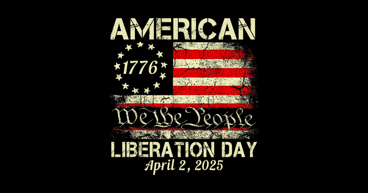 LIBERATION DAY American Liberation Day April 2nd 2025 - American ...