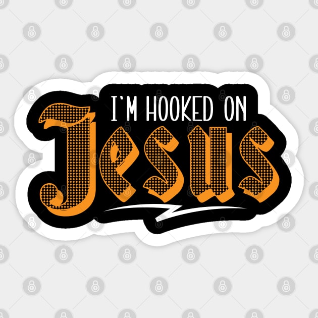 I'M HOOKED ON JESUS - Im Hooked On Jesus - Sticker | TeePublic