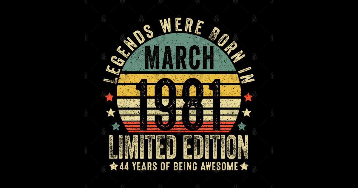 Legend Since March 1981 Vintage 44th Birthday Made in 1981 - 44 Years ...