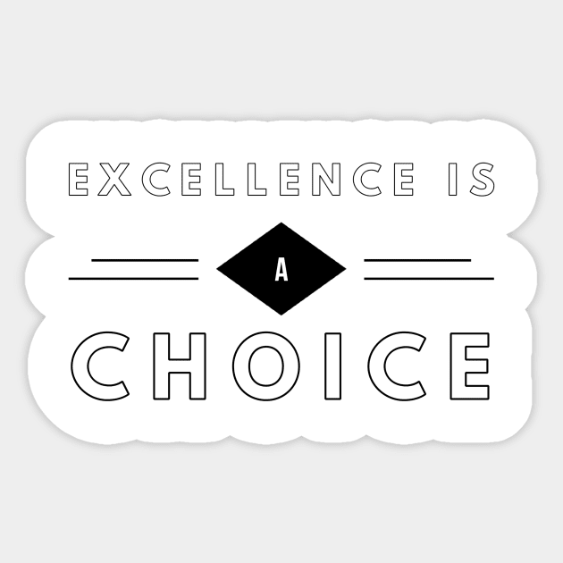 excellence is a choice - Excellence Is A Choice - Sticker | TeePublic