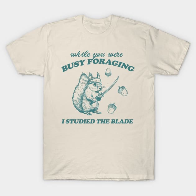 While You Were Busy Foraging I Studied The Blade Shirt, Retro Cartoon T ...