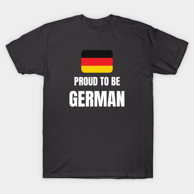 Proud to be German - Proud To Be German - T-Shirt | TeePublic