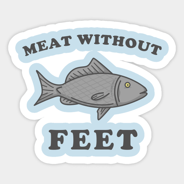 Meat Without Feet - Pescatarian - Sticker | TeePublic