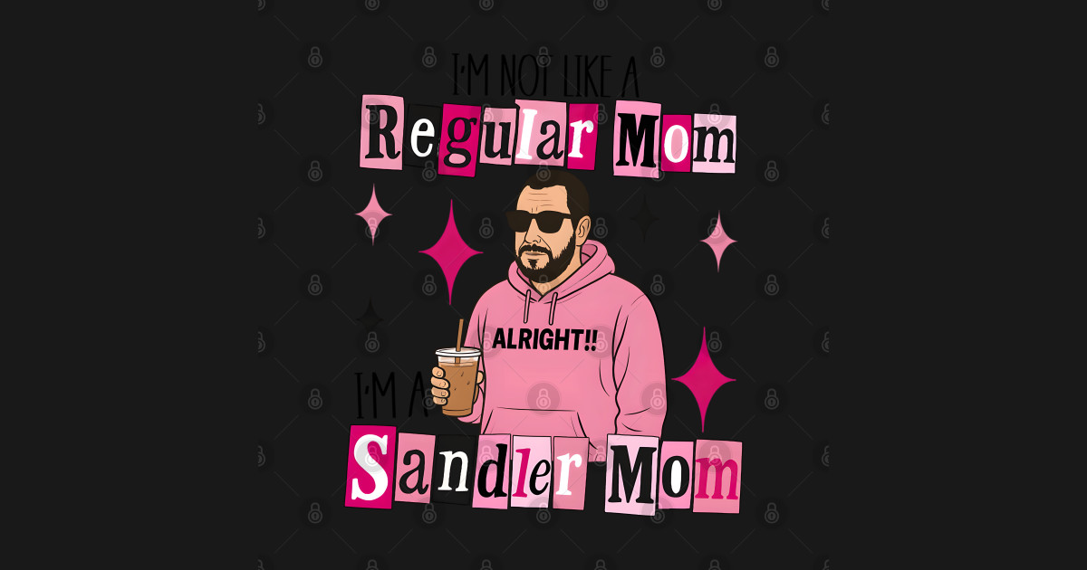 Adam Sandler Im Not Like A Regular Mom Im A Mom - Adam Sandler Cool Mom ...