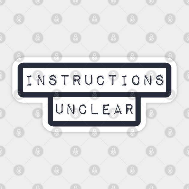 Instructions Unclear - Dank Memes - Sticker | TeePublic