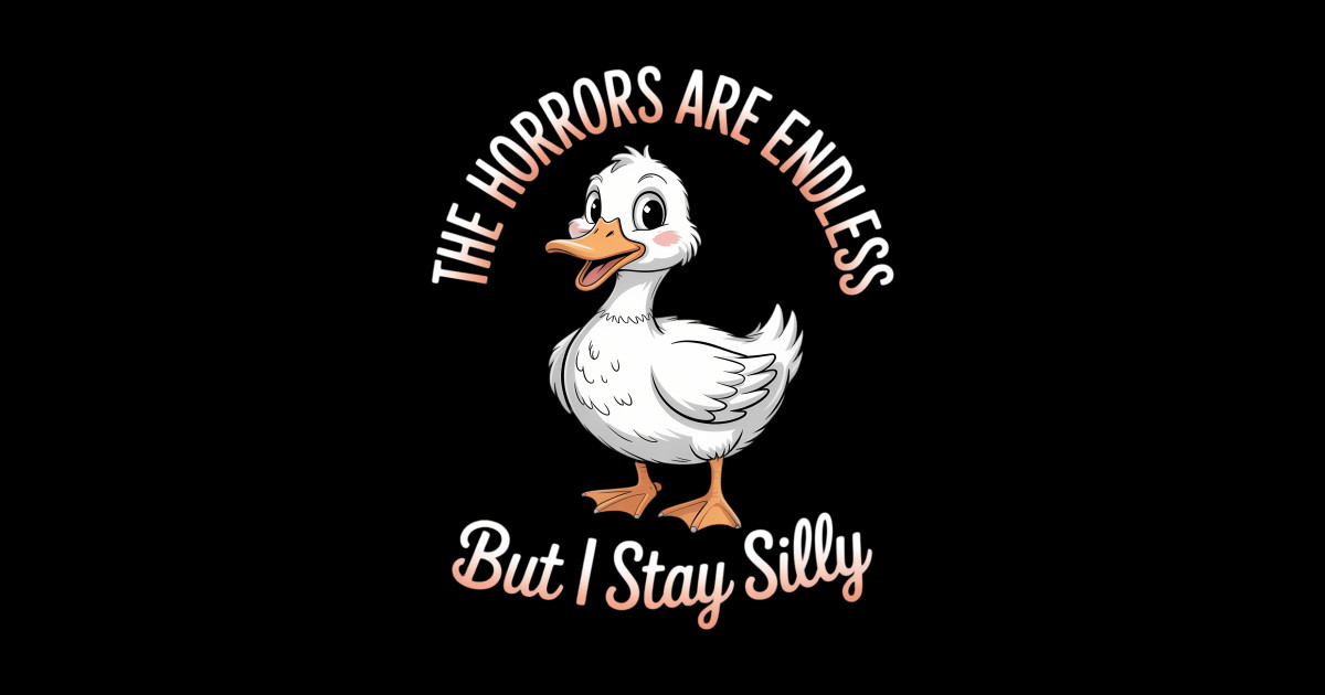 The Horrors Are Endless But I Stay Silly Funny Mem - The Horrors Are ...