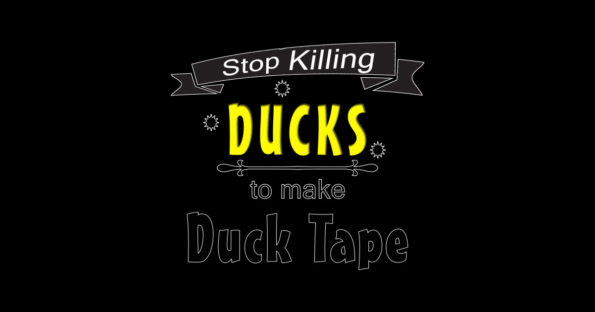 Stop Killing Ducks To Make Duck Tape - Save The Animals - Sticker ...