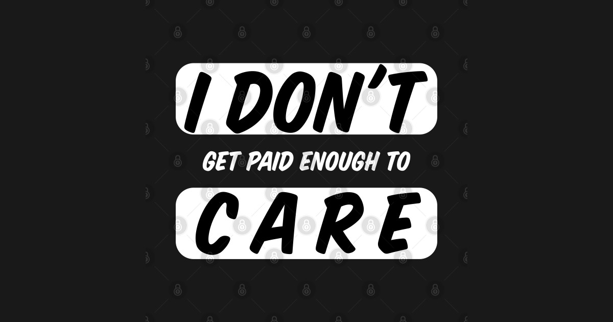 I Do Not Get Paid Enough To Care Funny I Dont Care - Co Worker Gifts ...