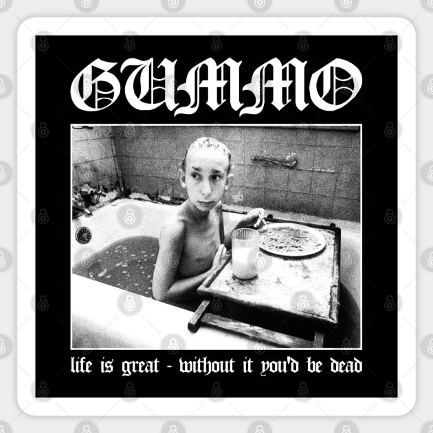 Gummo: Life is Great, Without It You'd Be Dead - Gummo - Sticker ...