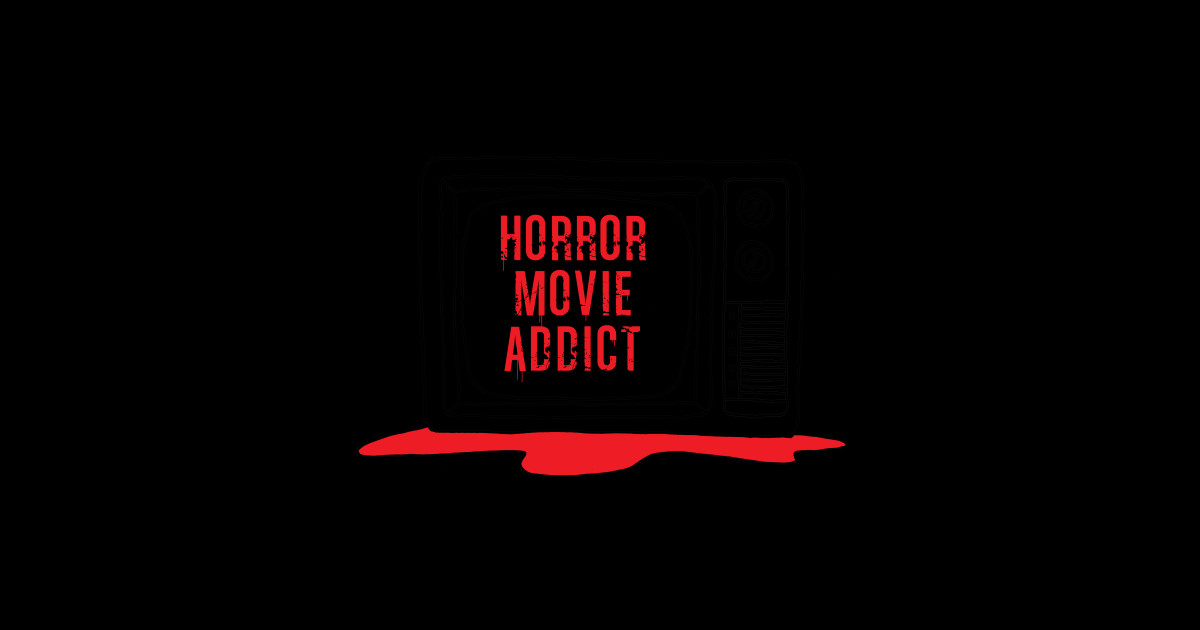 Horror Movie Addict - Horror Movies - Sticker | TeePublic