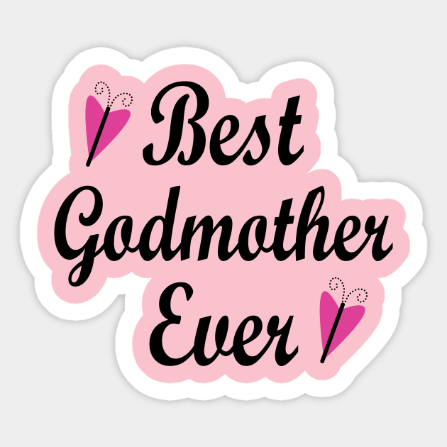 Best Godmother Ever - Godmother - Sticker | TeePublic