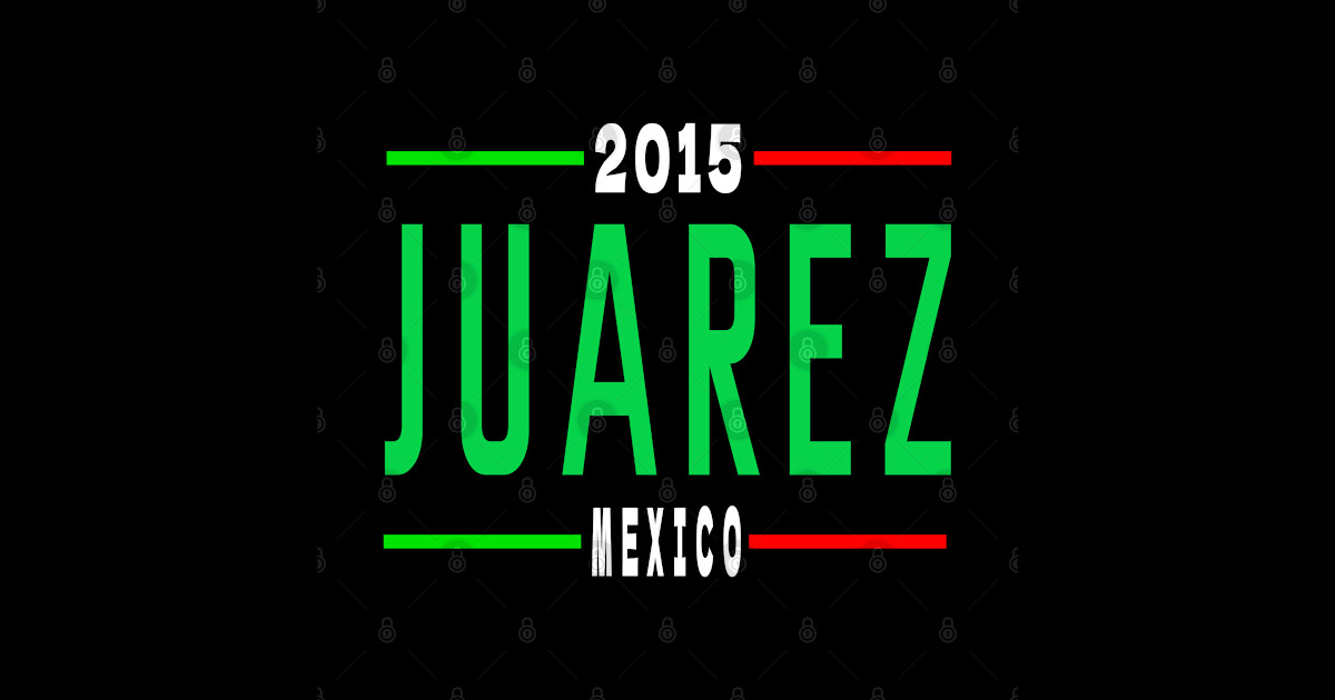 Juarez Mexico 2015 Classic - Juarez - Sticker | TeePublic
