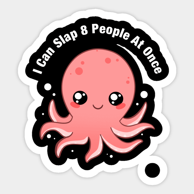 I Can Slap 8 People At Once Funny Octopus - Funny Octopus - Sticker ...