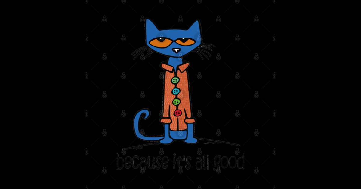 Pete the cat because it's all good - Pete - Sticker | TeePublic