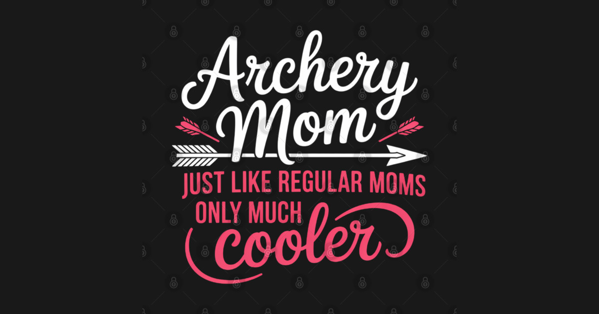 Archery Mom Just Like A Regular Mom - Archery Mom - T-Shirt | TeePublic