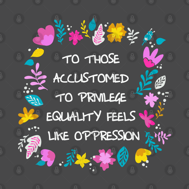 Privilege equality feels like oppression - rbg - Rbg Quotes - T-Shirt ...