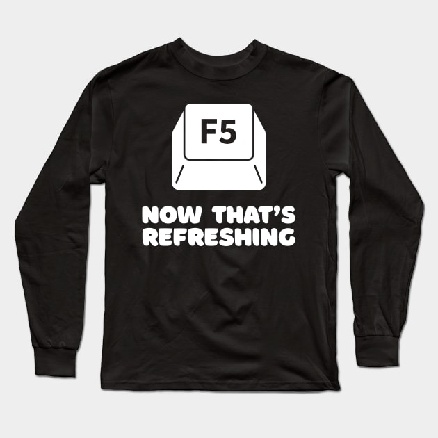 Funny F5 Key Now That's Refreshing Humor Women Men - Humor - Long ...
