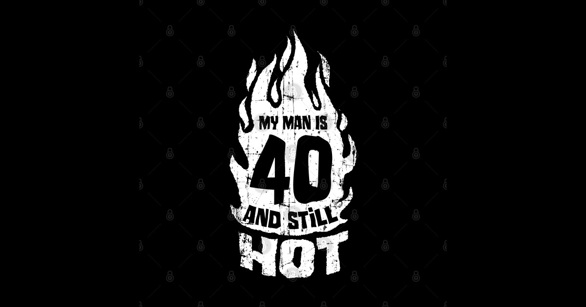 My Man Is 40 And Still Hot 40th Birthday - 40th Birthday Gift - Tank ...