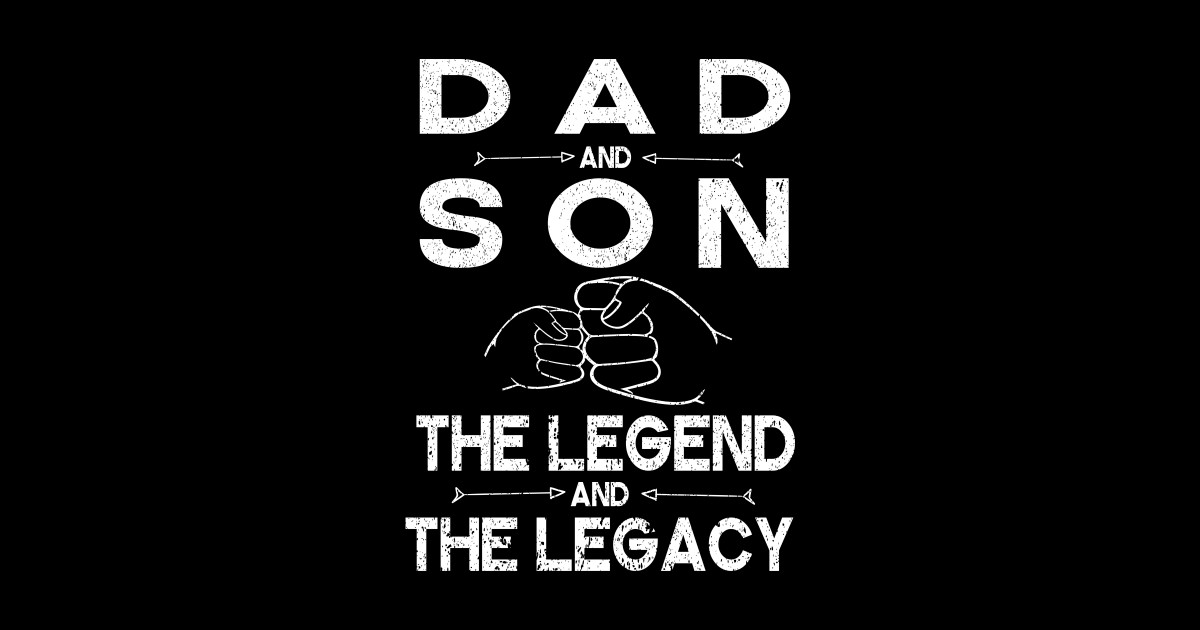 Dad And Son The Legend And The Legacy Hand To Hand Happy Father Parent ...