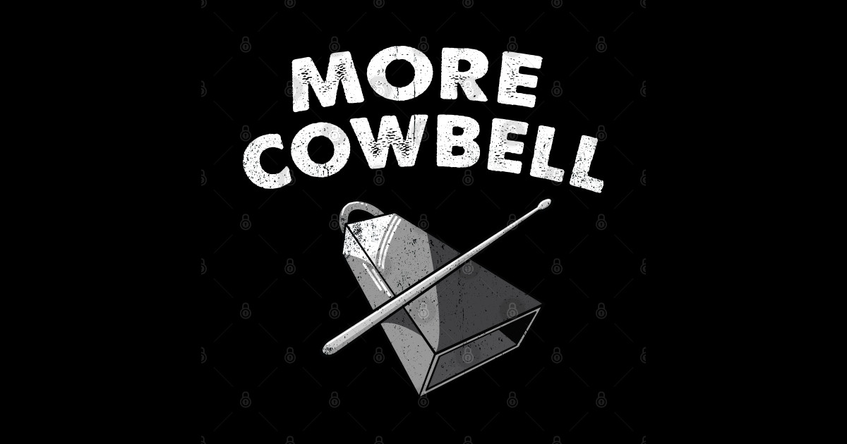 More Cowbell - More Cowbell - Posters and Art Prints | TeePublic