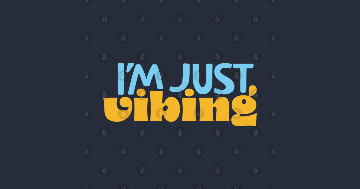I'm Just Vibing - Vibing - T-Shirt | TeePublic