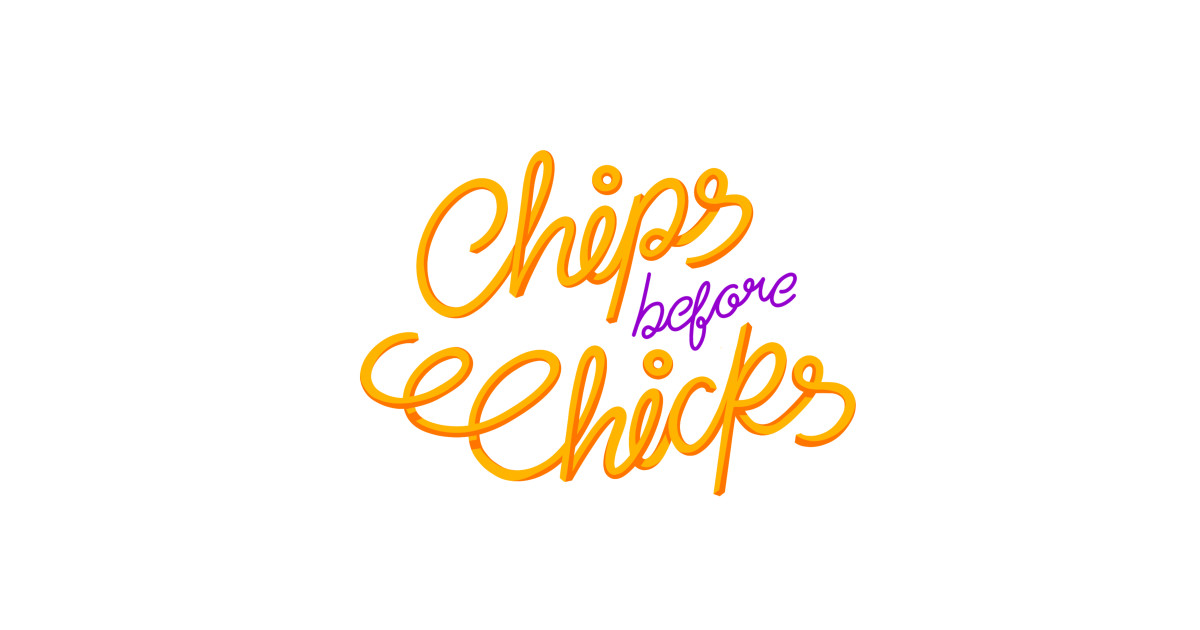 Chips Before Chicks - Chips Before Chicks - T-Shirt | TeePublic
