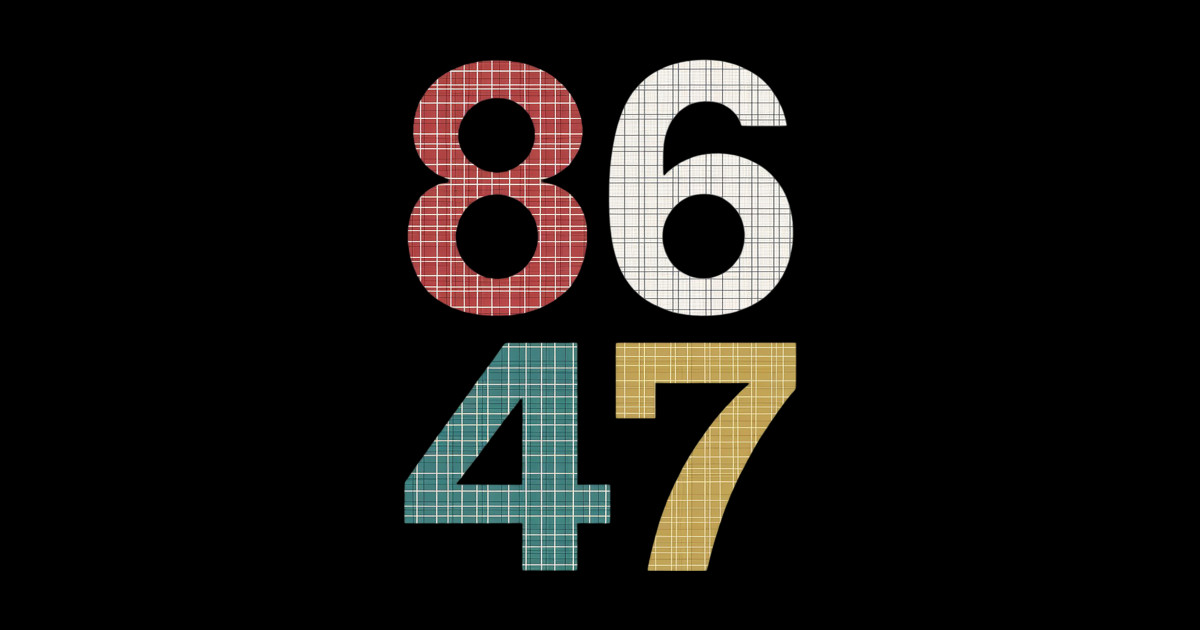 86 47 Anti Trump 2025 Impeach President - 86 47 Anti Trump 2025 Impeach ...