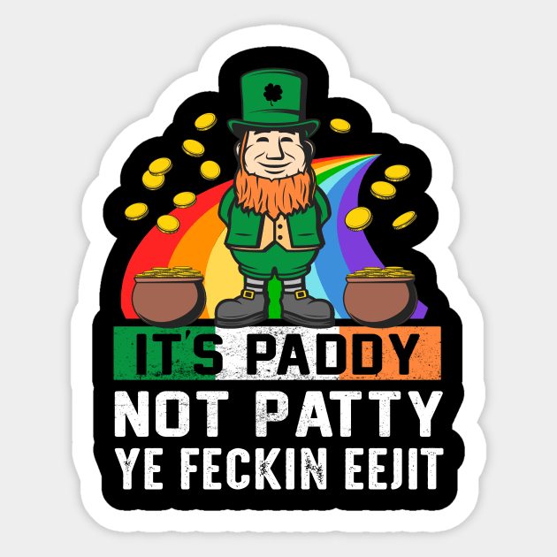 It's Paddy Not Patty - St Patricks Day - Sticker | TeePublic