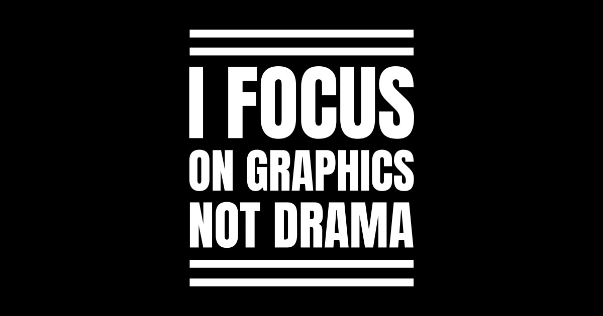 Graphic Designer's Fun Gift: I Focus on Graphics, Not Drama! - Graphic ...