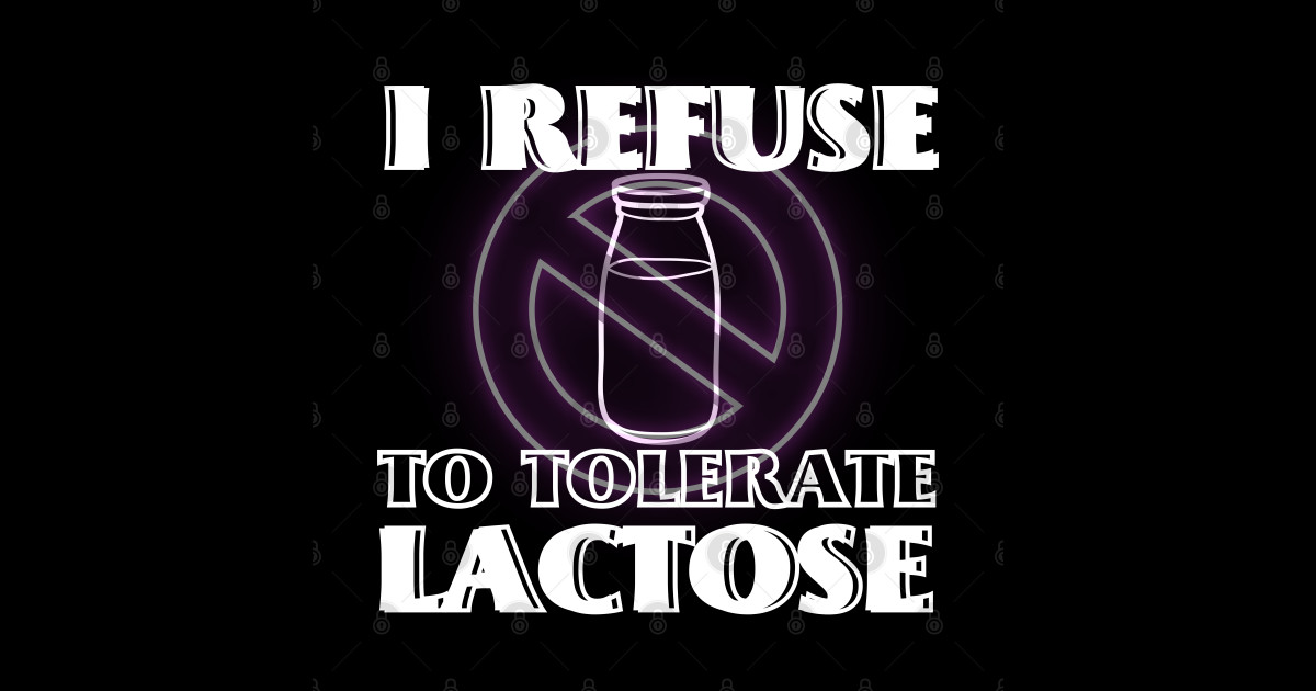 I Refuse To Tolerate Lactose Funny Lactose Intolerance - Lactose ...