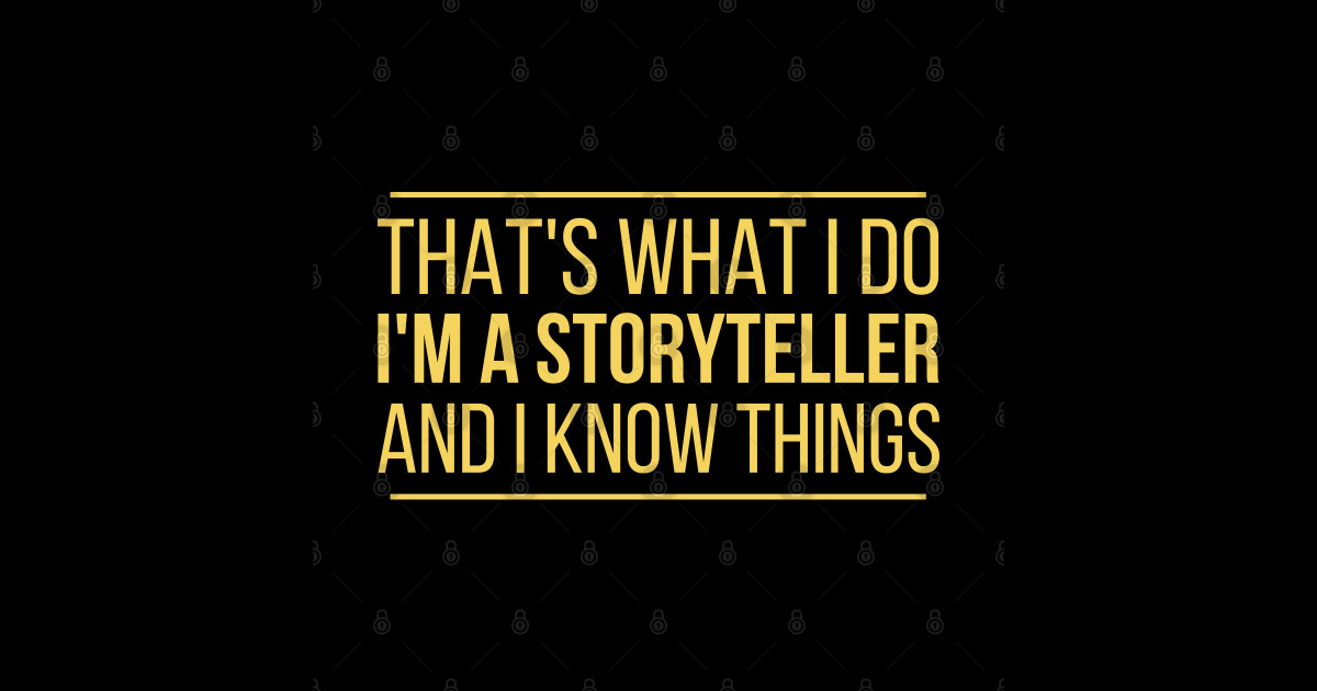 That's What I Do I'm A Storyteller And I Know Things - Thats What I Do ...