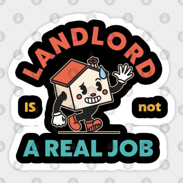 Landlord Is Not A Real Job - Job - Sticker | TeePublic