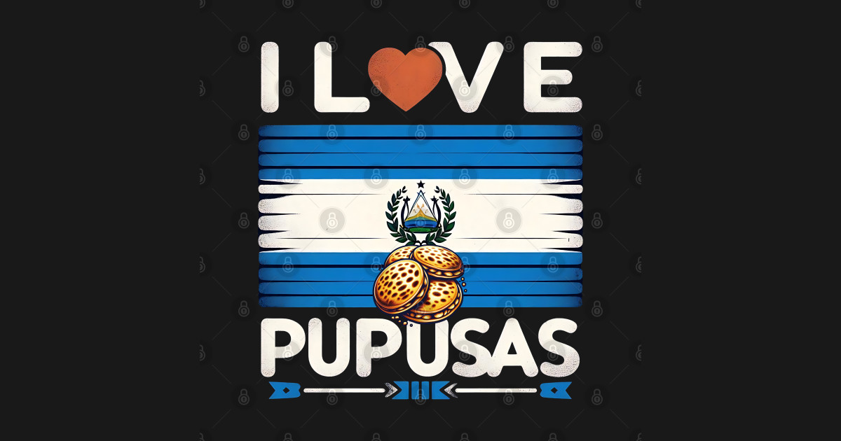 I Love Pupusas El Salvador Flag - Pupusas - T-Shirt | TeePublic