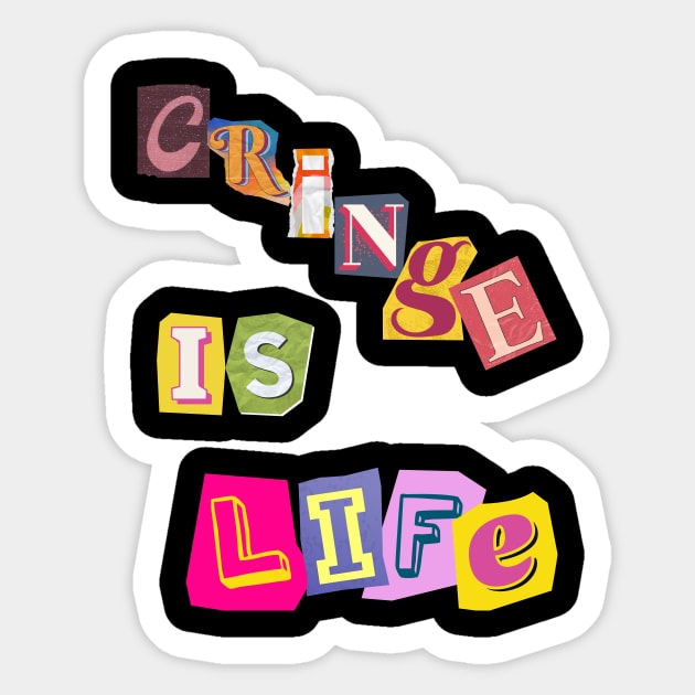 Cringe Is Life - Cringe - Sticker | TeePublic