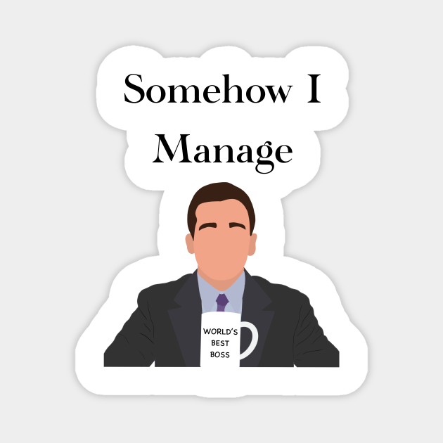 The office Michael Scott somehow I manage quote - The Office - Magnet ...