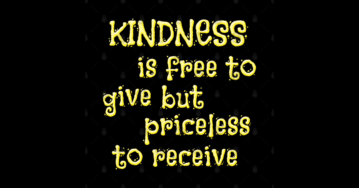 Kindness Free To Give Priceless To Receive - Kind - Sticker | TeePublic