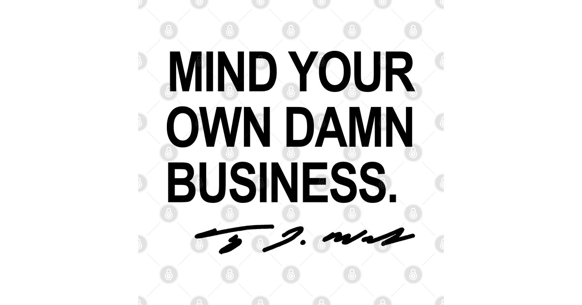 Mind your own damn business. - Tim Walz (black signature) - Tim Walz ...