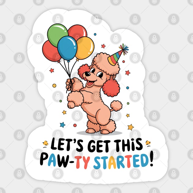 Let's Get This Paw-ty Started! - Poodle Funny - Sticker | TeePublic